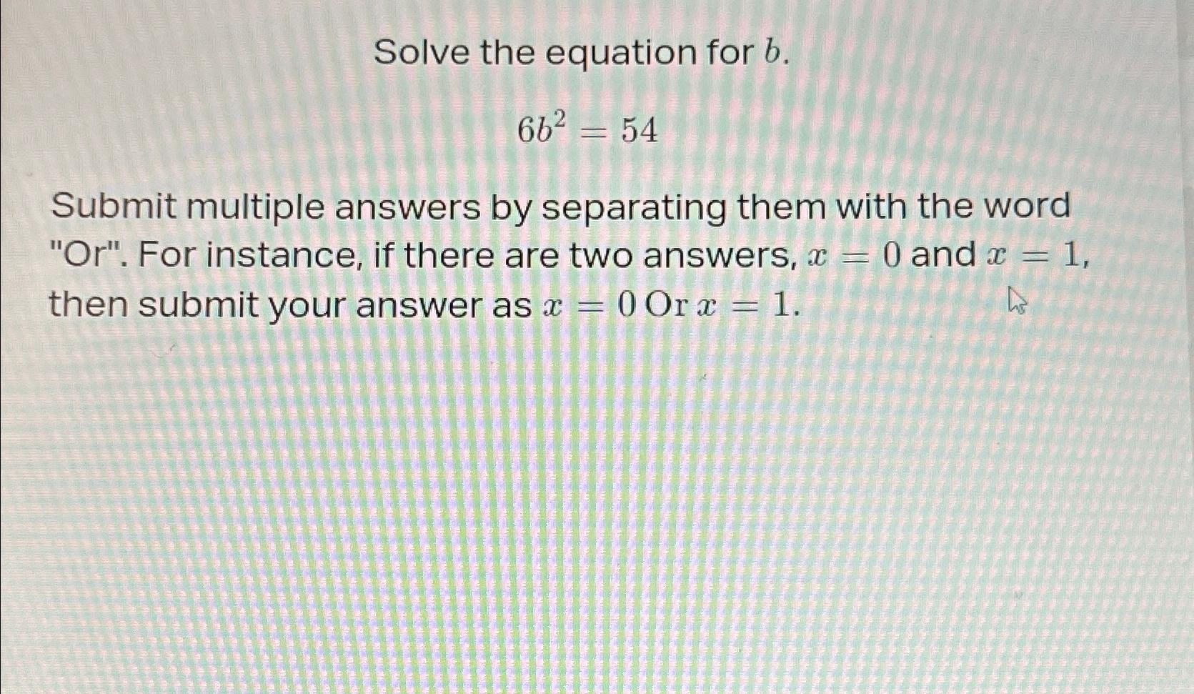 Solved Solve the equation for b6b2=54Submit multiple answers | Chegg.com