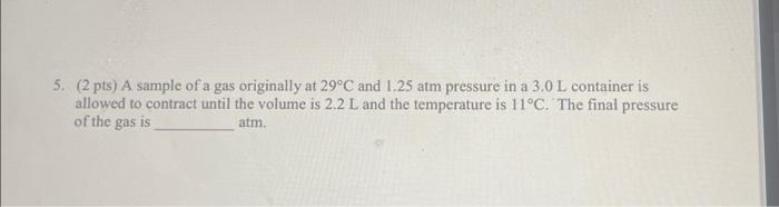 Solved 5. (2 pts) A sample of a gas originally at 29∘C and | Chegg.com