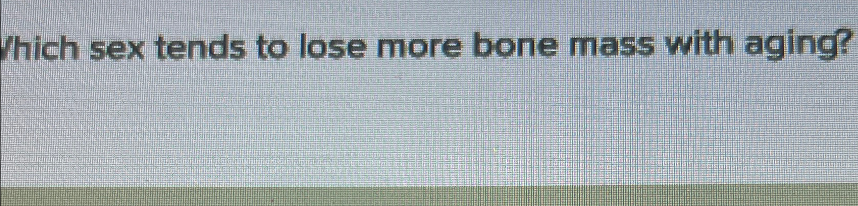 Solved hich sex tends to lose more bone mass with aging? | Chegg.com