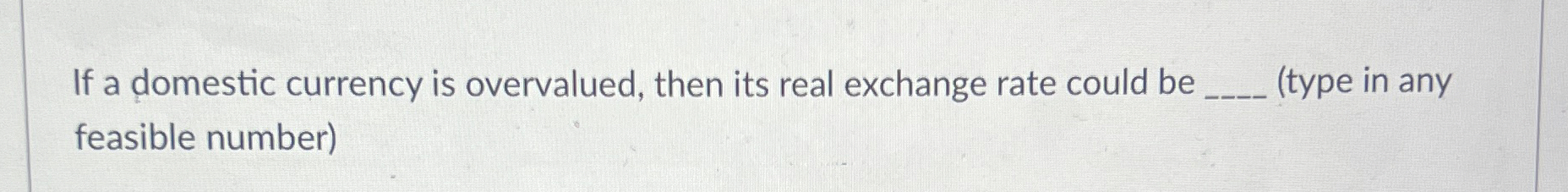 Solved If a domestic currency is overvalued, then its real | Chegg.com