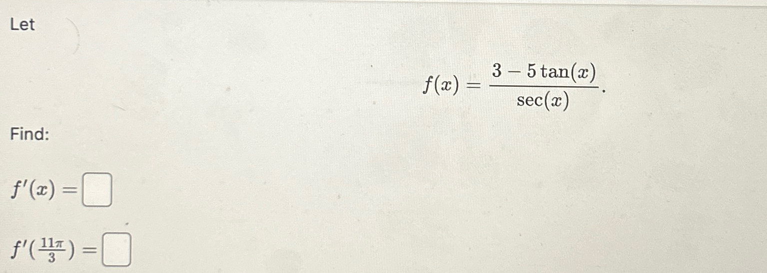 Solved Letf(x)=3-5tan(x)sec(x)Find:f'(x)=f'(11π3)= | Chegg.com