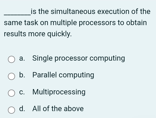 Solved is the simultaneous execution of the same task on | Chegg.com
