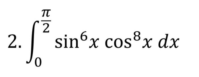 Solved TT 2 2. :S sinºx cos8x dx 0 | Chegg.com