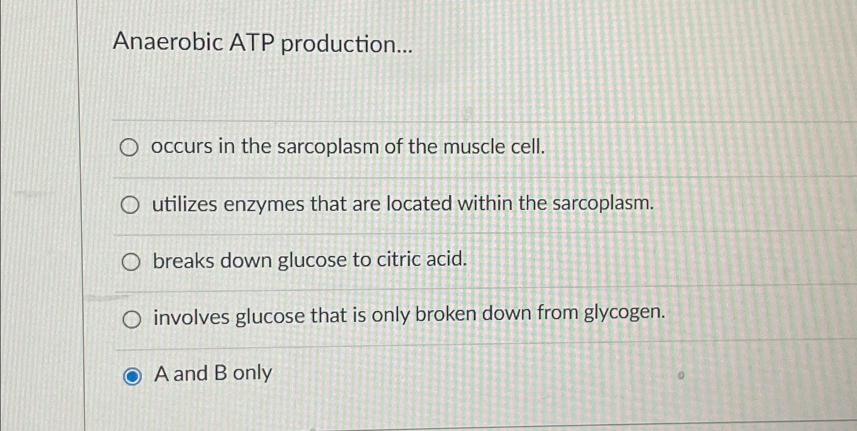Solved Anaerobic ATP production...occurs in the sarcoplasm | Chegg.com