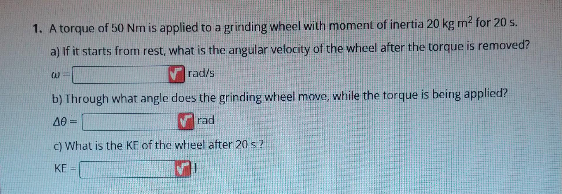 Solved 1. A torque of 50Nm is applied to a grinding wheel | Chegg.com
