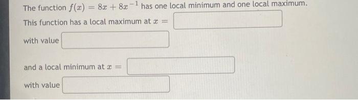 Solved The function f(x)=8x+8x−1 has one local minimum and | Chegg.com