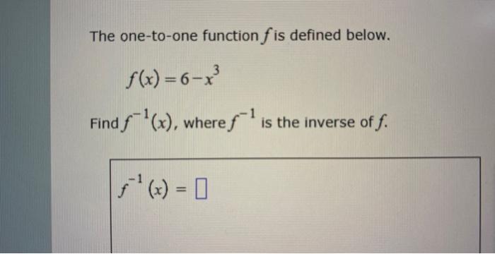 Solved The one-to-one function f is defined below. f(x)=6−x3 | Chegg.com