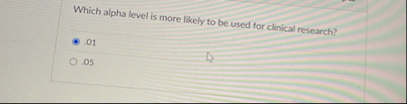 Solved Which alpha level is more likely to be used for | Chegg.com