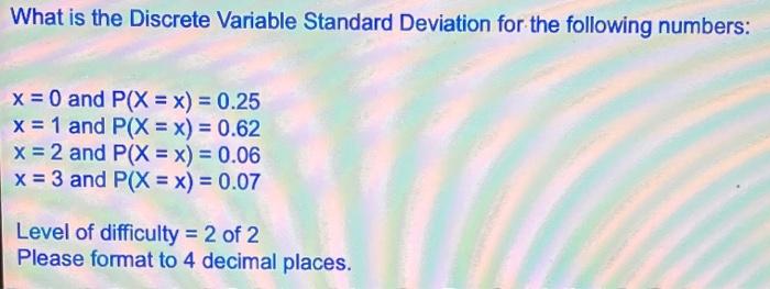 Solved What is the Discrete Variable Standard Deviation for | Chegg.com