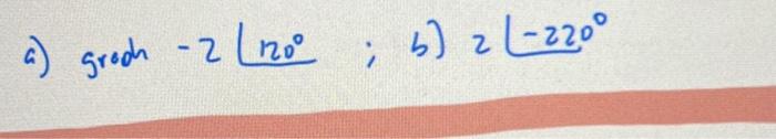 Solved a) grooh −2⌊120∘; b) 2⌊−220∘ | Chegg.com