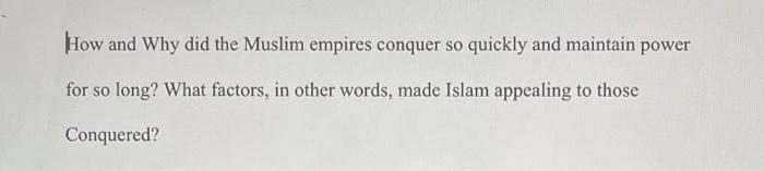 How and Why did the Muslim empires conquer so quickly | Chegg.com