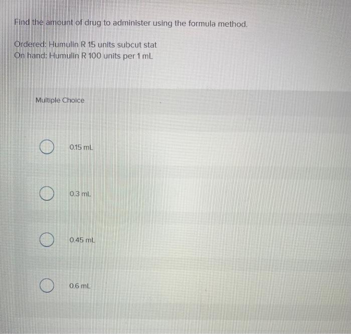 Solved Find the amount of drug to administer using the | Chegg.com