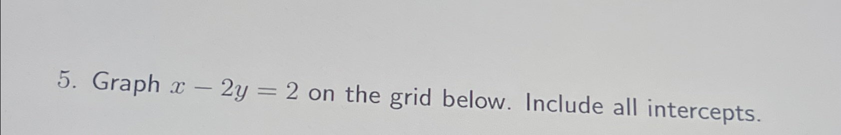 Solved Graph x-2y=2 ﻿on the grid below. Include all | Chegg.com