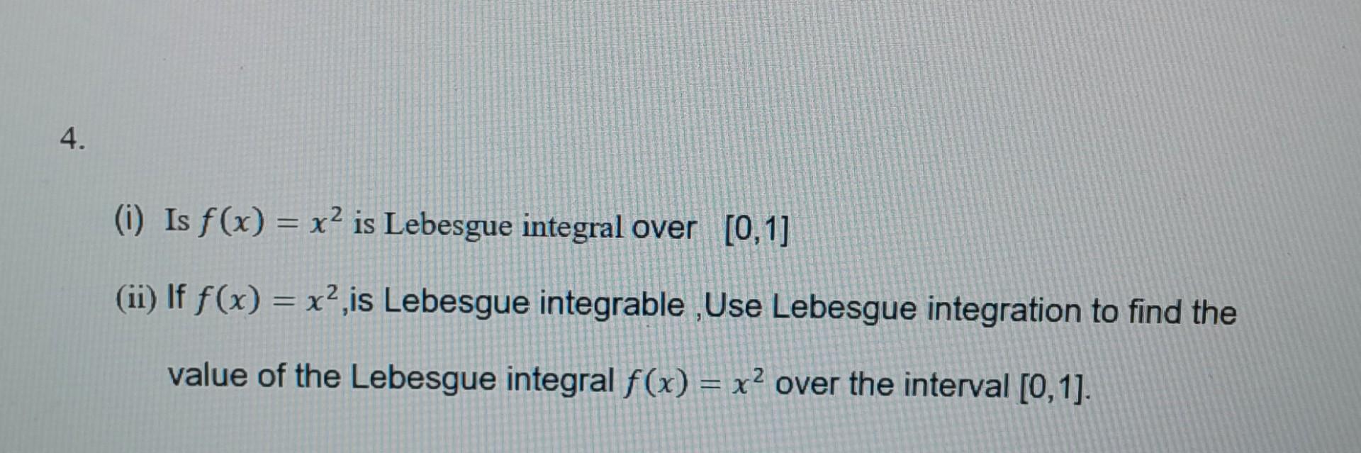 Solved (i) Is f(x)=x2 is Lebesgue integral over [0,1] (ii) | Chegg.com