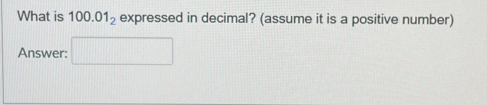 Solved What is 100.012 ﻿expressed in decimal? (assume it is | Chegg.com