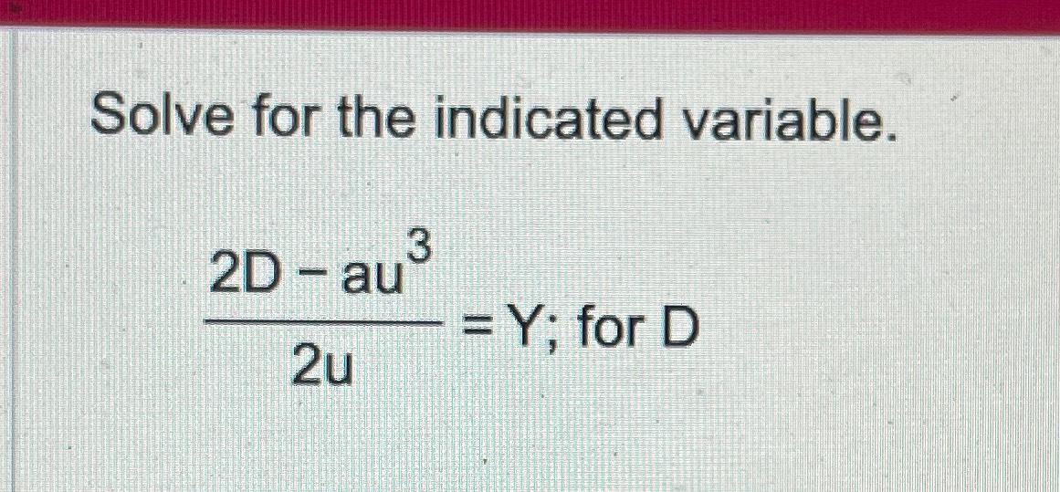Solved Solve for the indicated variable.2D-au32u=Y; for D | Chegg.com