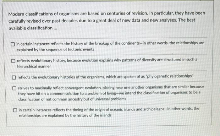 Solved Modern classifications of organisms are based on | Chegg.com