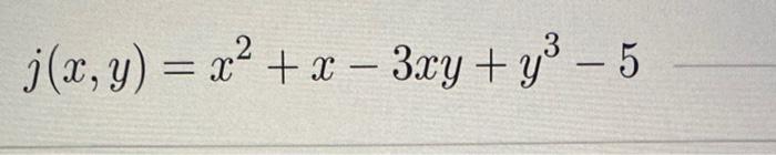Solved j(x,y)=x2+x−3xy+y3−5 | Chegg.com