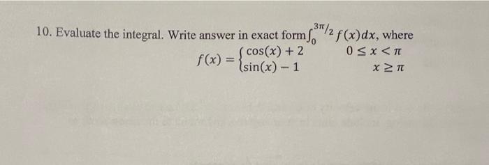 Solved 10. Evaluate the integral. Write answer in exact form | Chegg.com