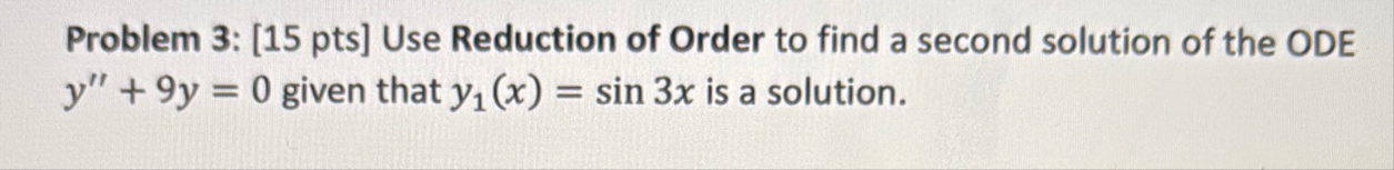 Solved Problem 3: [15 ﻿pts] ﻿Use Reduction of Order to find | Chegg.com