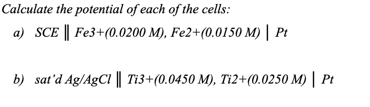 Solved Calculate the potential of each of the cells:a) ﻿SCE | Chegg.com