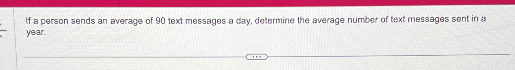 Solved If a person sends an average of 90 ﻿text messages a | Chegg.com