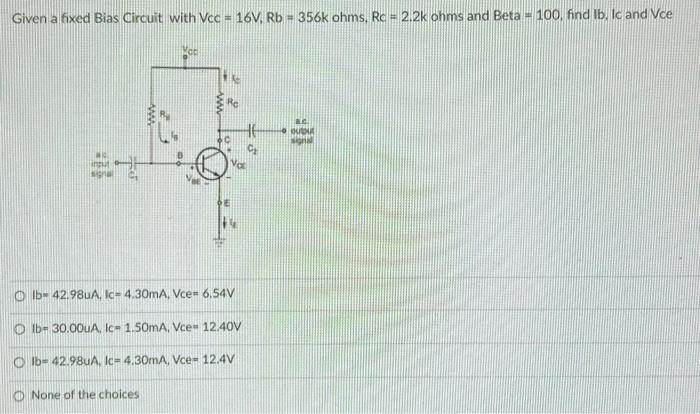 Solved Given a fixed Bias Circuit with Vcc =16 V,Rb=356k | Chegg.com