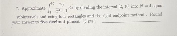 Solved 7. Approximate ∫210x4+120dx by dividing the interval | Chegg.com