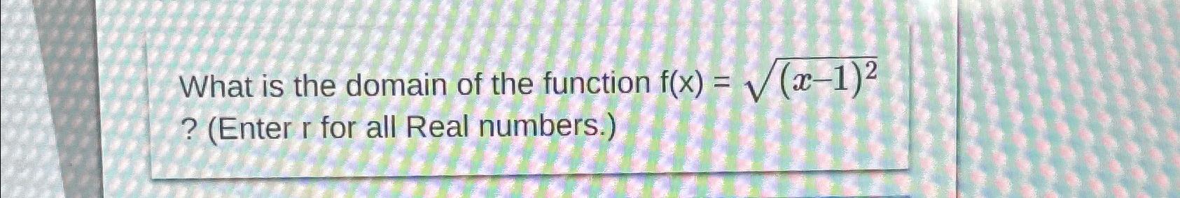 Solved What is the domain of the function | Chegg.com
