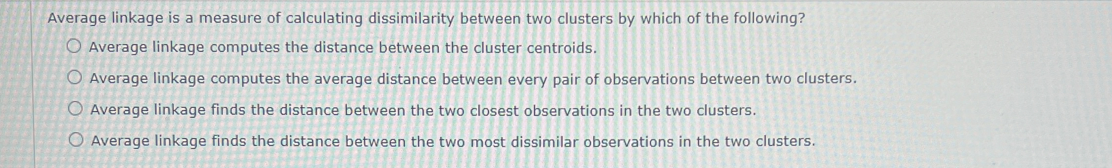 Solved Average linkage is a measure of calculating | Chegg.com