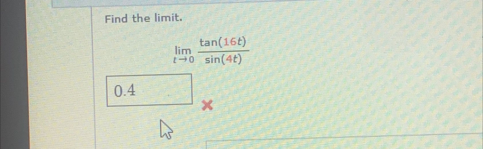 Solved Find the limit.limt→0tan(16t)sin(4t) | Chegg.com