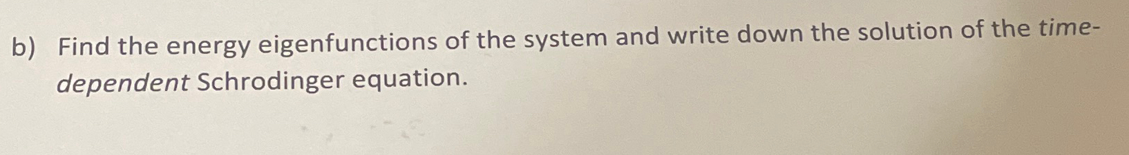 Solved b) ﻿Find the energy eigenfunctions of the system and | Chegg.com