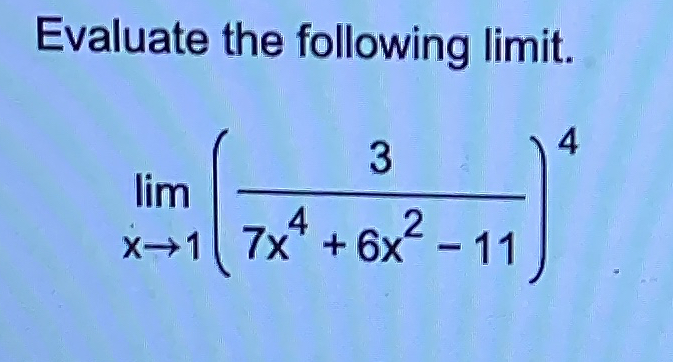 Solved Evaluate The Following Limit Limx→1 37x4 6x2 11 4
