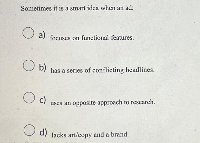 Solved Sometimes it is a smart idea when an ad: a) focuses | Chegg.com
