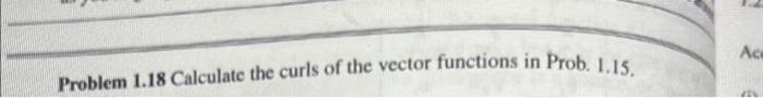 Problem 1.18 Calculate the curls of the vector | Chegg.com