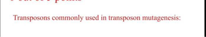 Solved Transposons commonly used in transposon mutagenesis: | Chegg.com