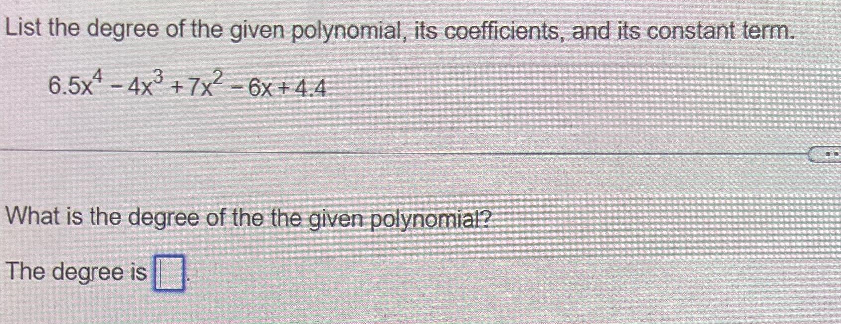 Solved List the degree of the given polynomial, its | Chegg.com
