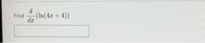 Solved dxd(ln(4x+4)) | Chegg.com