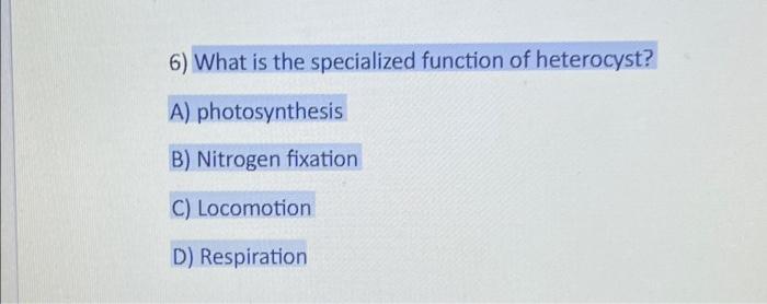 Solved 6) What is the specialized function of heterocyst? A) | Chegg.com
