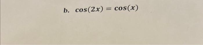 Solved cos(2x)=cos(x) | Chegg.com