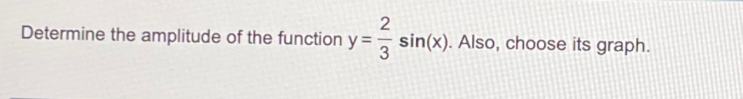 Solved Determine the amplitude of the function y=23sin(x). | Chegg.com