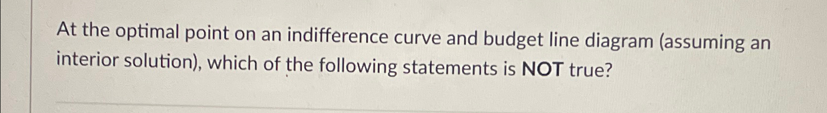 Solved At the optimal point on an indifference curve and | Chegg.com