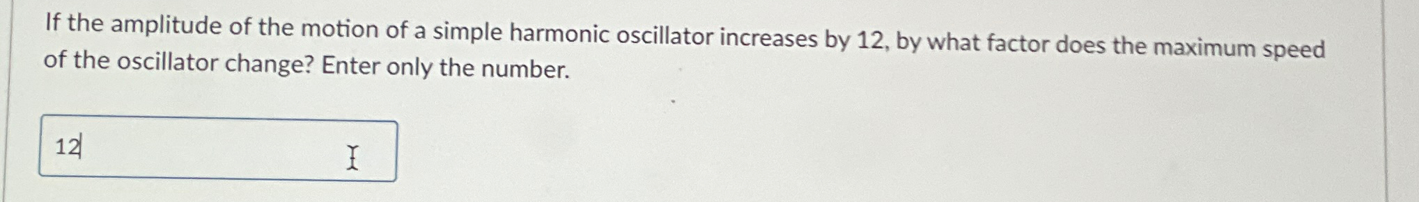Solved If the amplitude of the motion of a simple harmonic | Chegg.com
