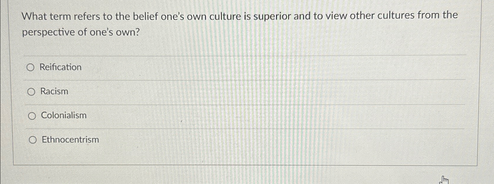 Solved What term refers to the belief one's own culture is | Chegg.com