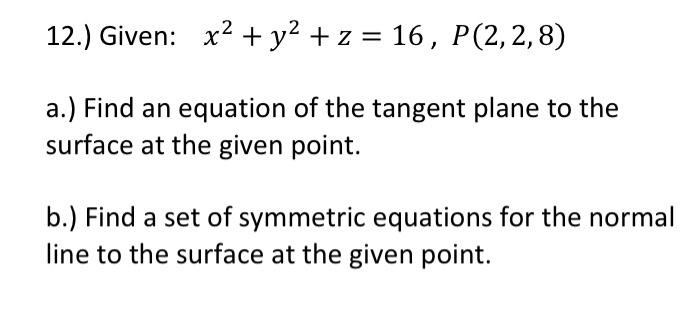 Solved 12.) Given: x2+y2+z=16,P(2,2,8) a.) Find an equation | Chegg.com
