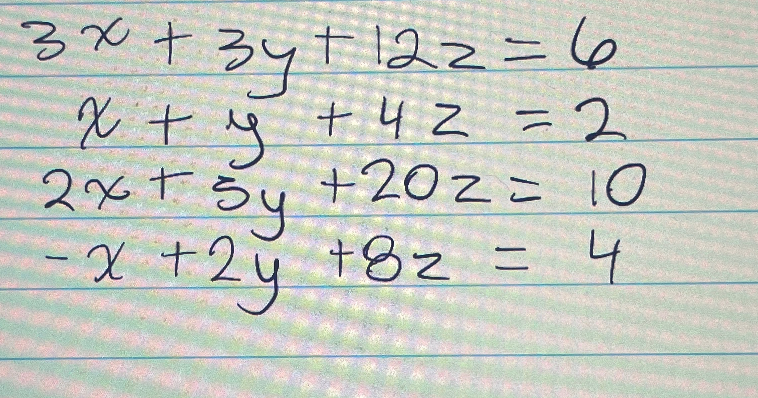 Solved 3x+3y+12z=6x+y+4z=22x+5y+20z=10-x+2y+8z=4 | Chegg.com