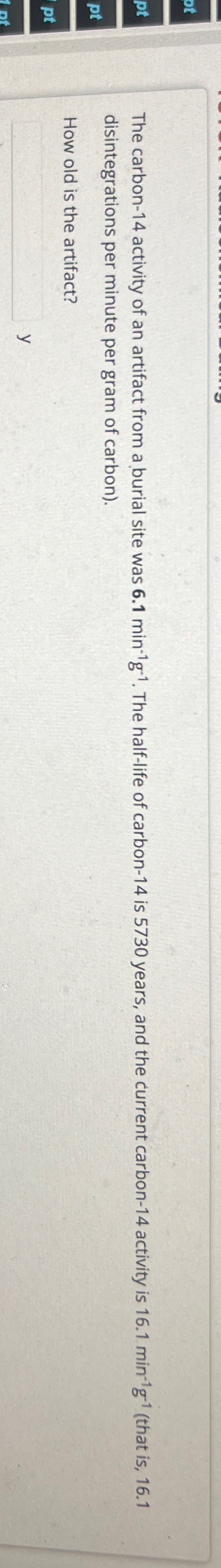 Solved The carbon-14 ﻿activity of an artifact from a burial | Chegg.com