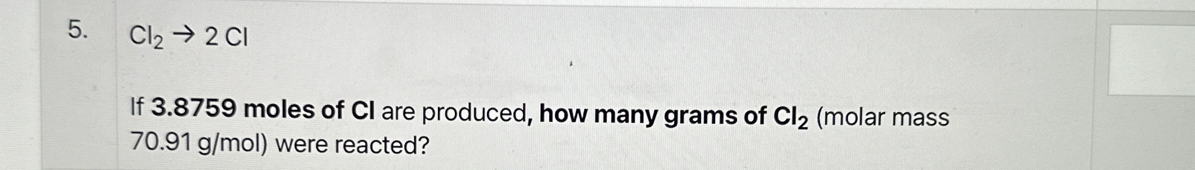 Solved Cl2→2ClIf 3.8759 ﻿moles of Cl ﻿are produced, how many | Chegg.com
