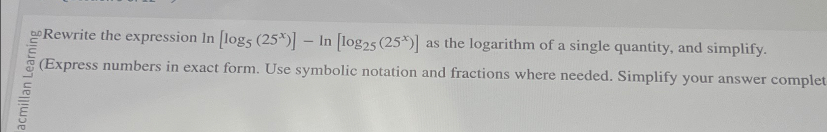Solved Rewrite the expression ln[log5(25x)]-ln[log25(25x)] | Chegg.com