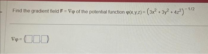 Solved Find the gradient field F=∇φ of the potential | Chegg.com